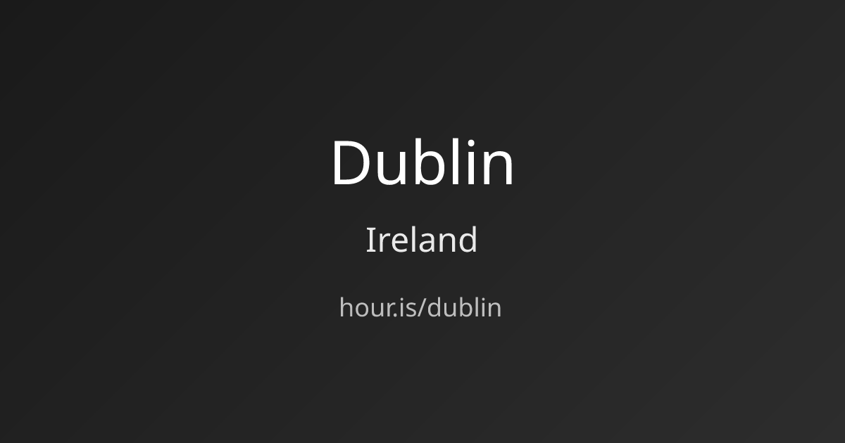 What time is it in Dublin? - Current Local Time in Dublin, IE | Hour.is