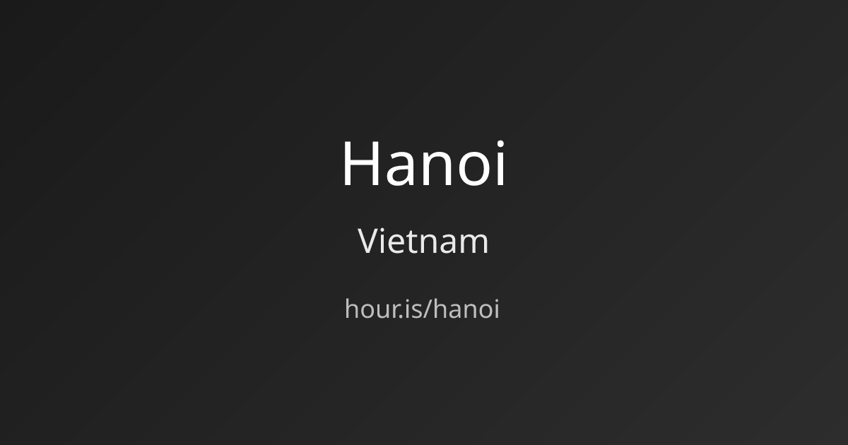 What time is it in Hanoi? - Current Local Time in Hanoi, VN | Hour.is
