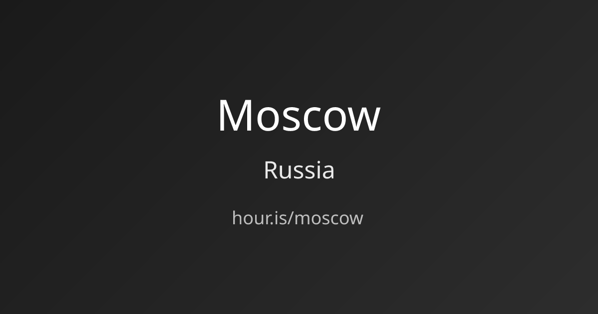 Moscow Time Now - Current Local Time in Moscow, Russia | Hour.is